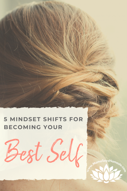 5 Mindset Shifts To Become Your Best Self ⋆ Mama Says Namaste